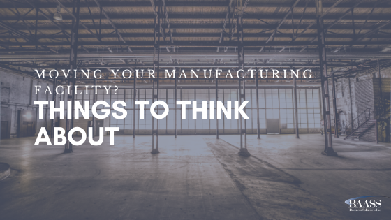 Moving Your Manufacturing Facility? Things to Think About