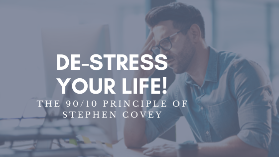 De-stress Your Life! The 90/10 Principle of Stephen Covey