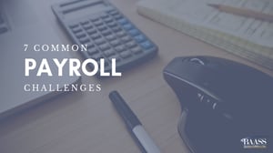 7 Payroll Challenges You Shouldn't Ignore